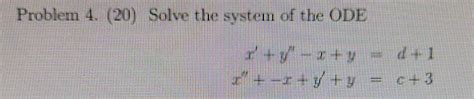 Solved Problem 4 20 Solve The System Of The ODE 1 1 I Chegg