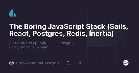 The Boring Javascript Stack Sails React Postgres Redis Inertia