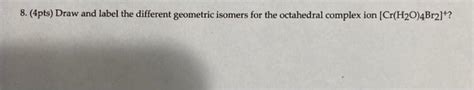 Solved 8 4pts Draw And Label The Different Geometric