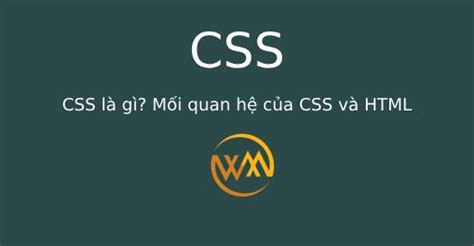 Css Là Gì Mối Quan Hệ Của Css Và Html