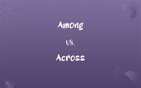 Among Vs Across Know The Difference