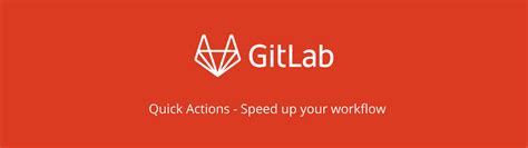 Quick Actions Speed Up Your Workflow Within Gitlab
