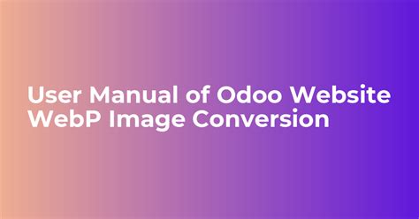 user manual of odoo website webp image conversion webkul blog
