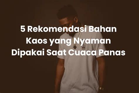 5 Rekomendasi Bahan Kaos Yang Nyaman Dipakai Saat Cuaca Panas Rafsakaos