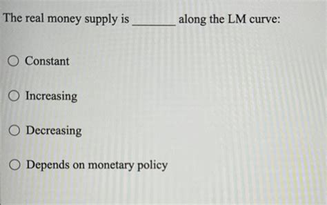 Solved The Real Money Supply Is Q ﻿along The Lm