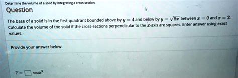 SOLVED Determine The Volume Of A Solld Integrating Cross Section Question And Below By V R