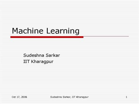 Machine Learning Sudeshna Sarkar Iit Kharagpur Oct 17