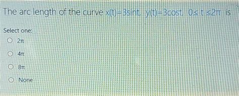 Solved The Arc Length Of The Curve X T 3sint Y T 3cost
