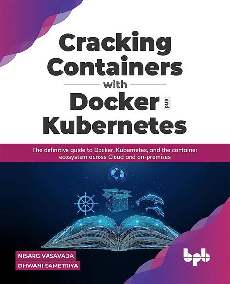 Cracking Containers With Docker And Kubernetes The Definitive Guide To
