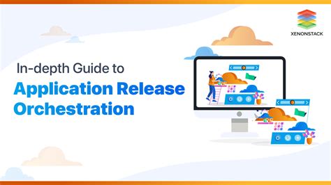 application release orchestration tool and best practices