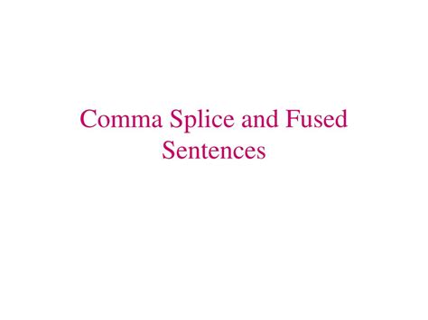 Ppt Comma Splice And Fused Sentences Powerpoint Presentation Free Download Id 7051193