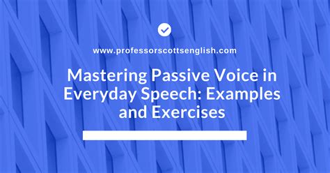 Mastering Passive Voice In Everyday Speech Examples And Exercises