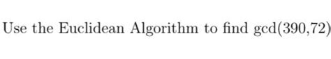 solved use the euclidean algorithm to find gcd 390 72
