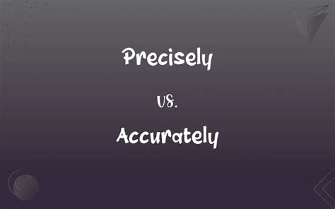 Precisely Vs Accurately Whats The Difference