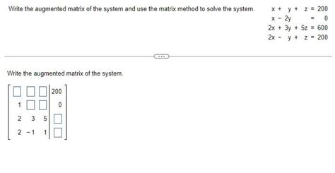 solved write the augmented matrix of the system and use the