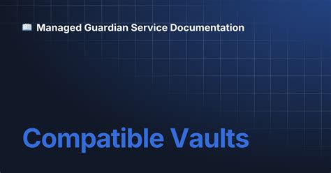 Compatible Vaults Managed Guardian Service Documentation