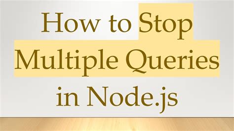 How To Stop Multiple Queries In Nodejs Youtube