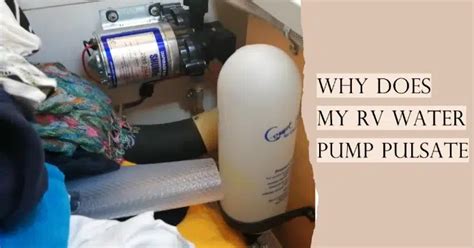 Why Does My Rv Water Pump Pulsate 6 Reasons Disclosed