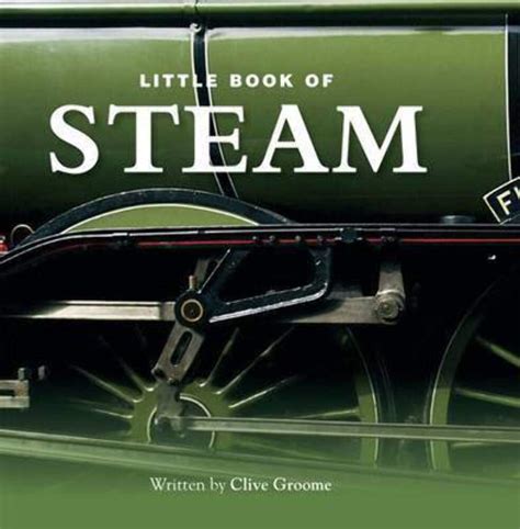 The Little Book Of Steam Uk Groome Clive 9781907803109 Books