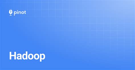 Hadoop Apache Pinot Docs