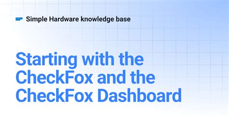 Starting With The Checkfox And The Checkfox Dashboard Simple Hardware