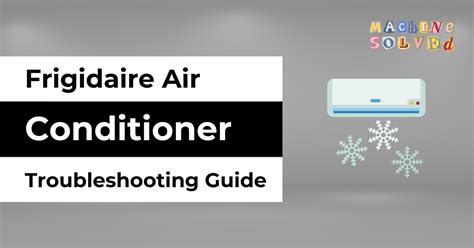 Frigidaire Window Air Conditioner Troubleshooting Guide Machine Solved