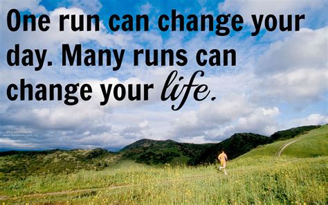 One Run Can Change Your Day Many Runs Can Change Your Life