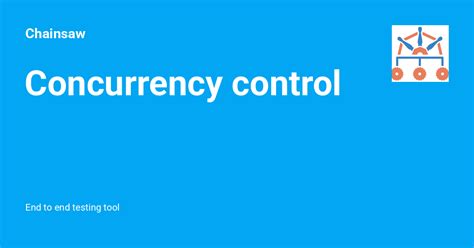 Concurrency Control Chainsaw