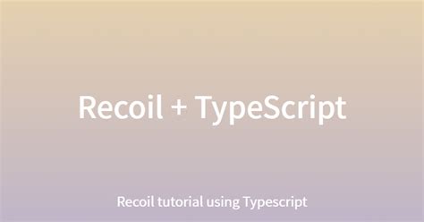 Recoil Tutorial Using Typescript
