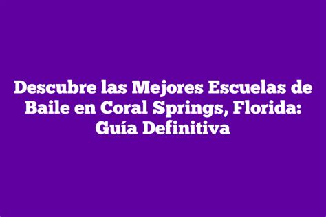 Descubre las Mejores Escuelas de Baile en Coral Springs Florida Guía
