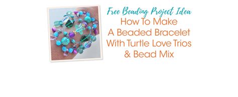 How To Make A Beaded Bracelet With Turtle Love Trios Bead Mix Soft Flex Company