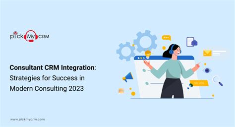 Consultant Crm Integration Driving Success In 2023 Pickmycrm