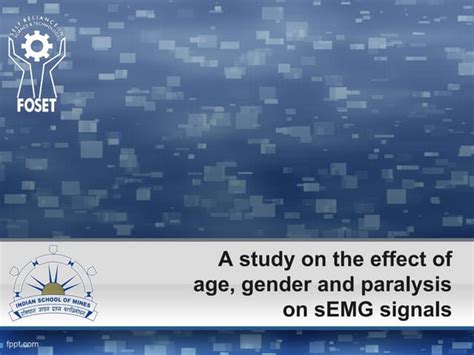 A Study On The Effect Of Age Gender And Paralysis On Semg Signals Ppt
