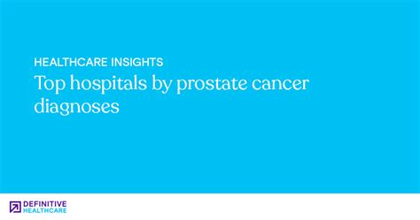 Top Hospitals By Prostate Cancer Diagnoses Definitive Healthcare