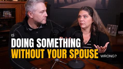 79 Is Doing Something Without Your Spouse Wrong Secure Marriage