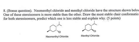 Solved Neomenthyl Chloride And Menthyl Chloride Have The