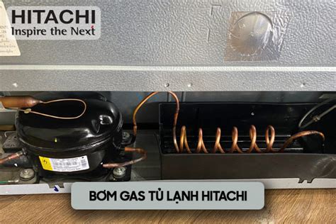 Bơm Gas Tủ Lạnh Hitachi Tại Nhà Uy Tín Giá Rẻ Gas Chuẩn