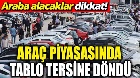 Araba alacaklar dikkat Araç piyasasında tablo tersine döndü Elinizi çabuk tutun