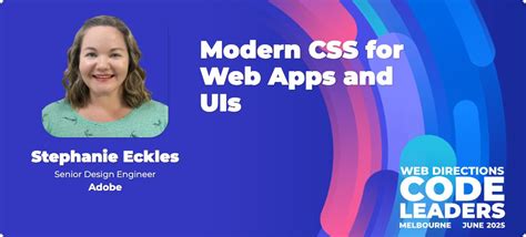 Modern Css For Web Apps And Uis By Stephanie Eckles The Css You Learned Web Directions