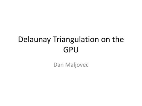 Ppt Delaunay Triangulation On The Gpu Powerpoint Presentation Free