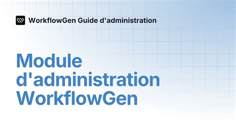 Module Dadministration Workflowgen Workflowgen Guide Dadministration