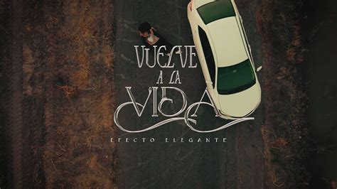 Vuelve A La Vida Efecto Elegante Song Lyrics Music Videos And Concerts