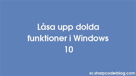 Låsa Upp Dolda Funktioner I Windows 10 Sharp Coder Blog