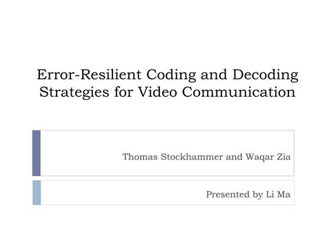 Ppt Error Resilient Coding And Decoding Strategies For Video Communication Powerpoint