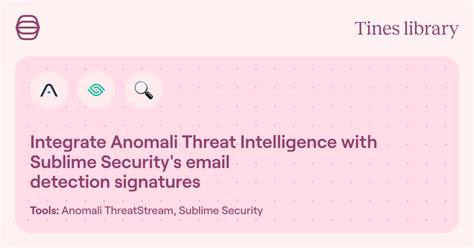 Integrate Anomali Threat Intelligence With Sublime Securitys Email Detection Signatures