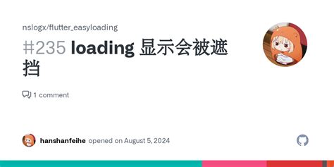 loading 显示会被遮挡 · issue 235 · nslogx flutter easyloading · github