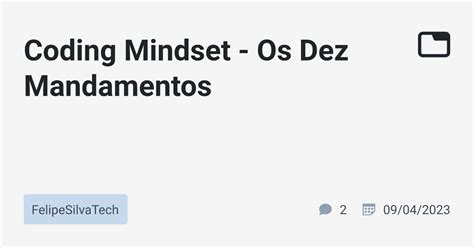 Coding Mindset Os Dez Mandamentos Felipesilvatech Tabnews