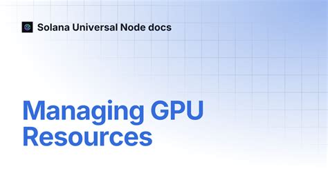 Managing Gpu Resources Solana Universal Node Docs