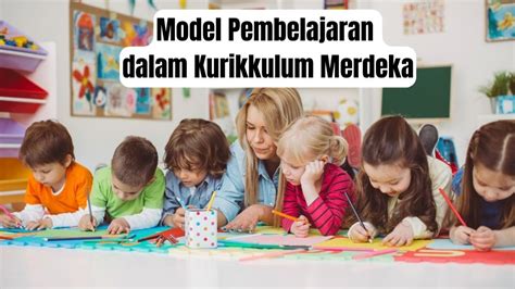 Model Pembelajaran Dalam Kurikulum Merdeka Misslenaschid
