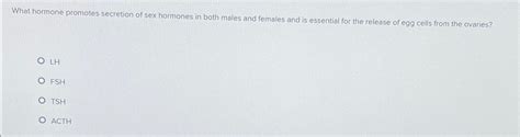 Solved What Hormone Promotes Secretion Of Sex Hormones In